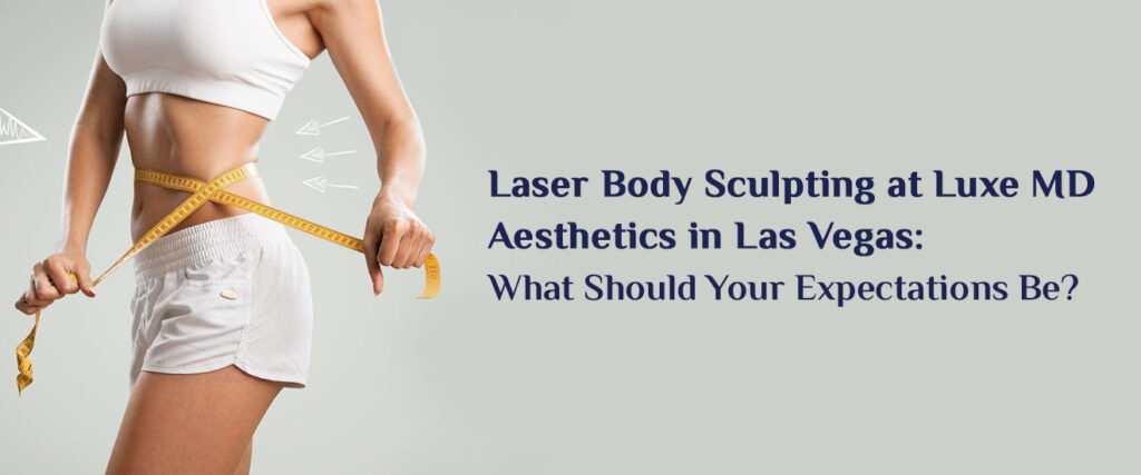 Laser Body Sculpting at Luxe MD Aesthetics in Las Vegas: What Should ...
